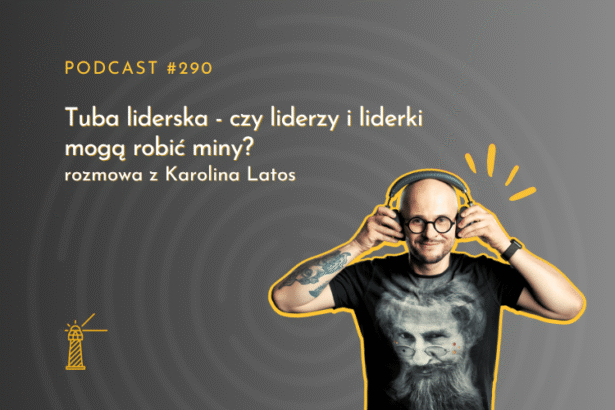 #290 Tuba liderska - czy liderzy i liderki mogą robić miny? Rozmowa z ...